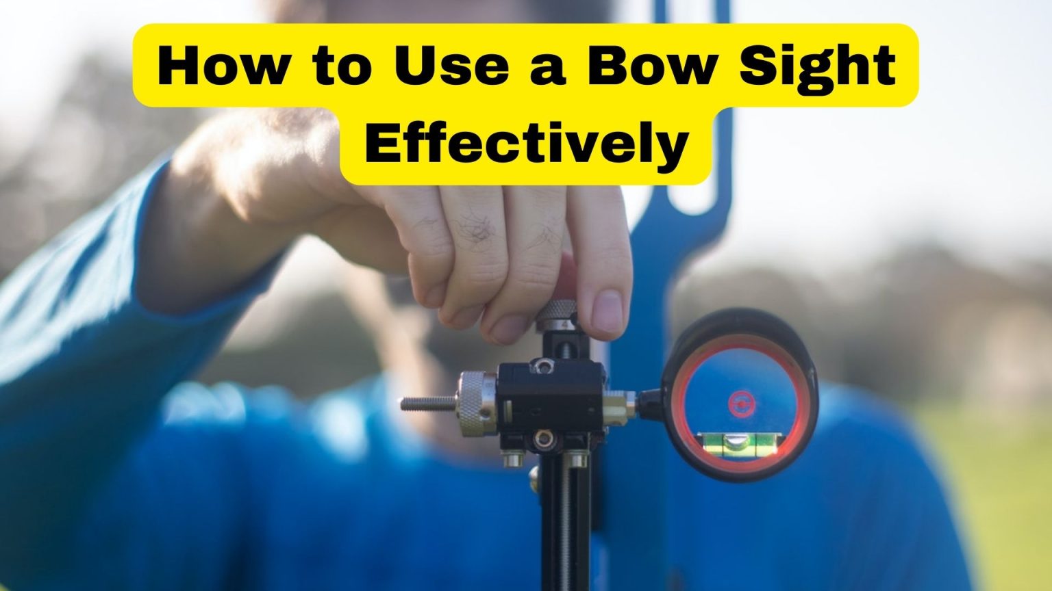 How to Use a Bow Sight Effectively? Best Practices - Binoculars Guru