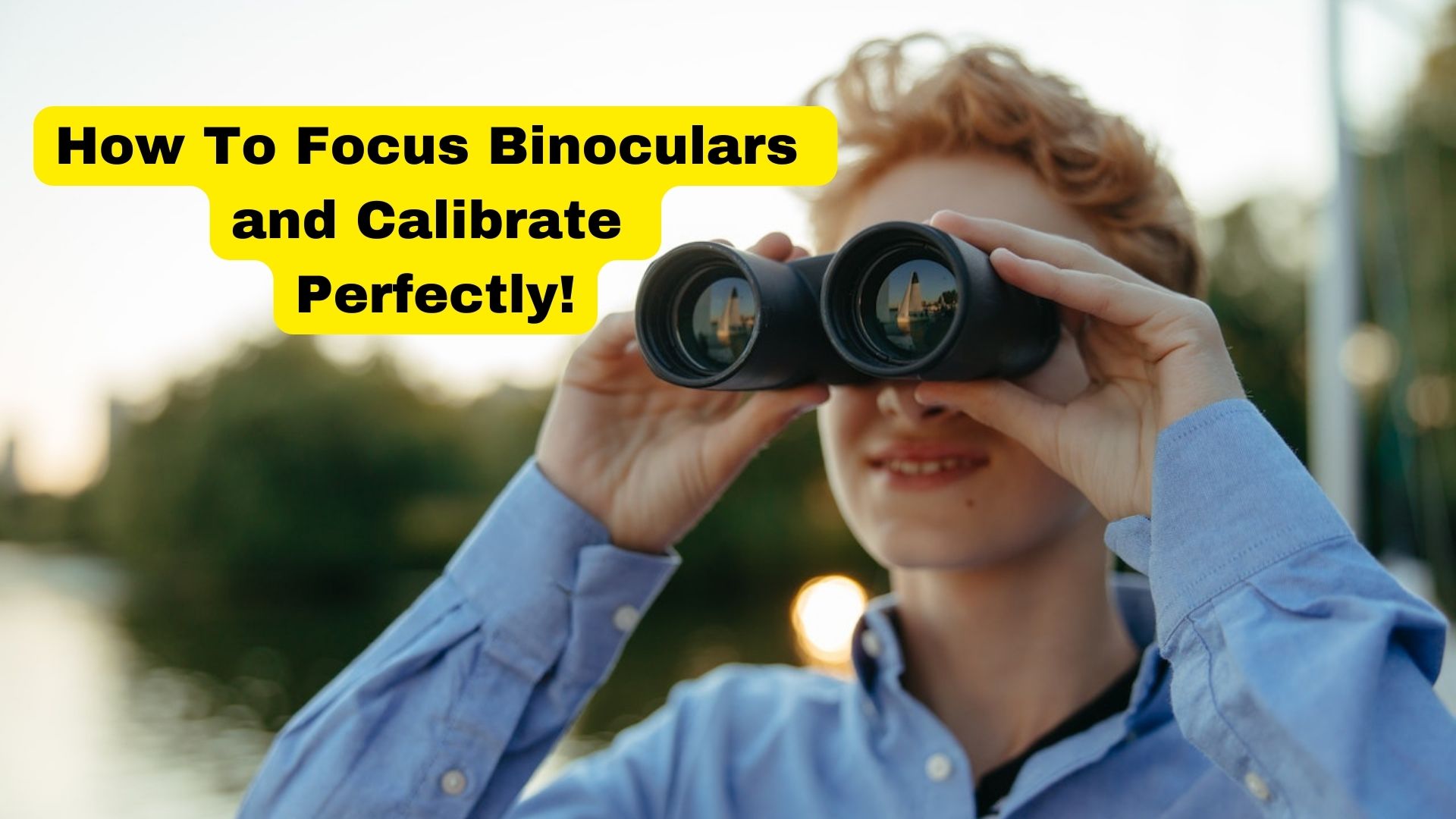 How To Focus Binoculars & Calibrate Binoculars for Your Eyes ...
