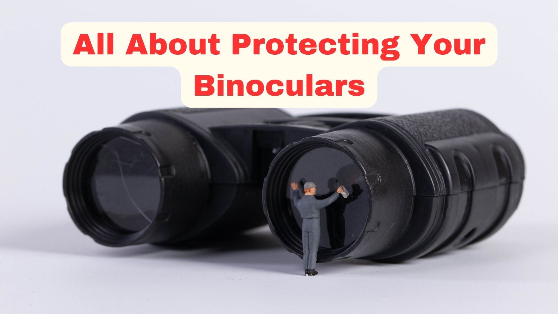 How Do I Protect My Binoculars? - Binoculars Guru