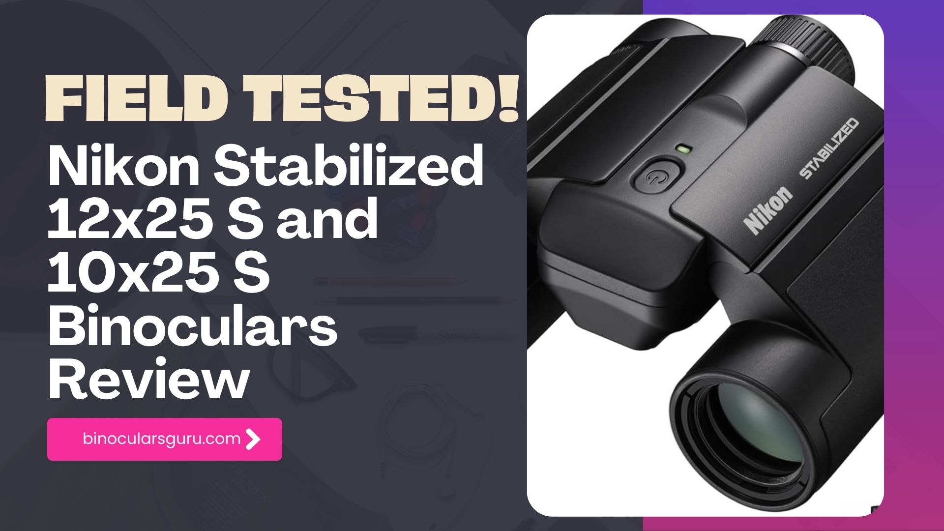 Nikon Stabilized 12x25 S and 10x25 S Binoculars: A Comprehensive Review ...